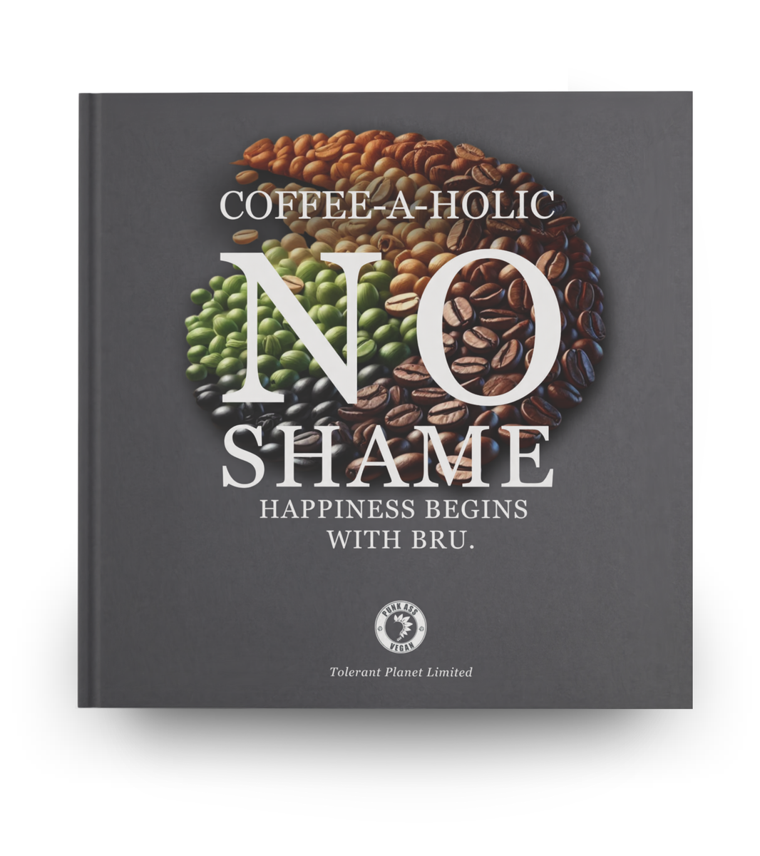 Coffee-a-Holic - No Shame. Happiness begins with Bru – Tolerant Planet